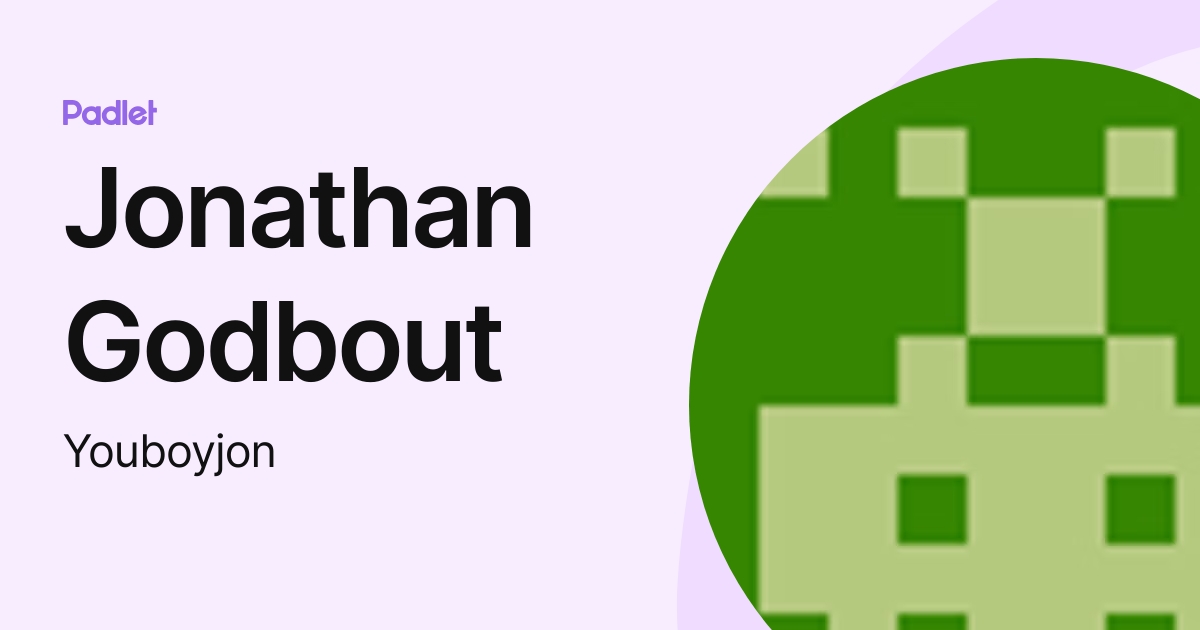 Jonathan Godbout (Youboyjon) profile | Padlet