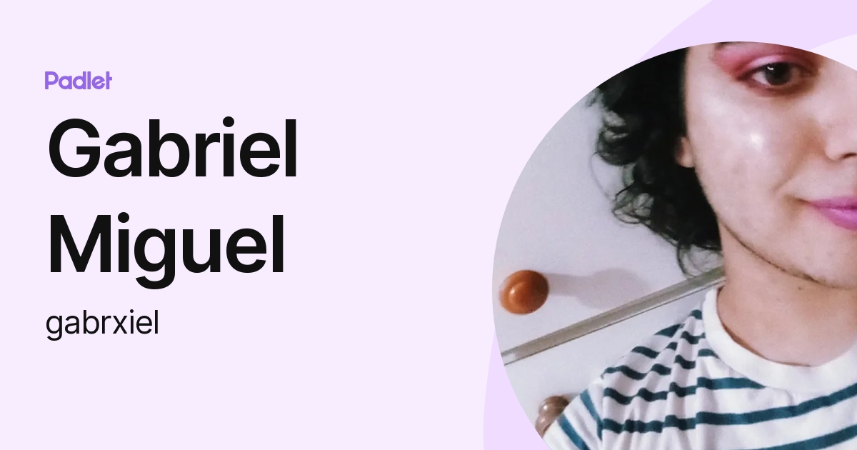 Gabriel Miguel (gabrxiel) profile | Padlet
