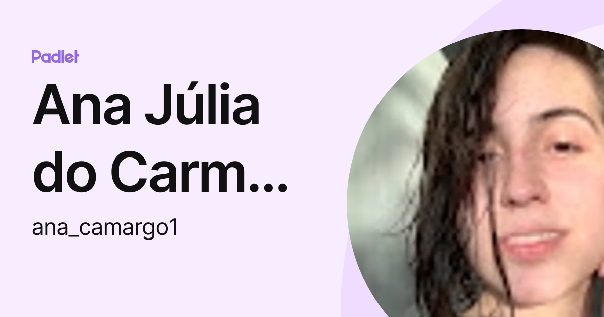 Ana Júlia do Carmo de Camargo (ana_camargo1) profile | Padlet