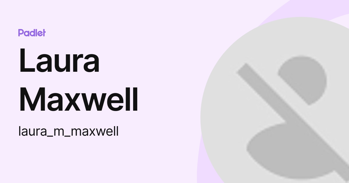 Laura Maxwell (laura_m_maxwell) profile | Padlet