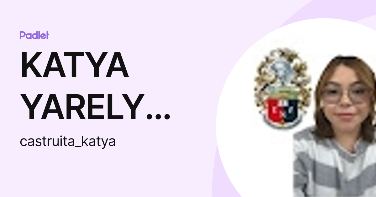 KATYA YARELY CASTRUITA ARRIETA (castruita_katya) profile | Padlet