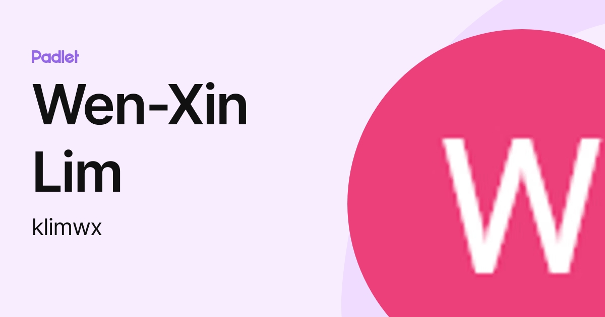 Wen-Xin Lim (klimwx) profile | Padlet