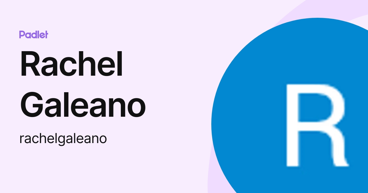 Rachel Galeano (rachelgaleano) profile | Padlet