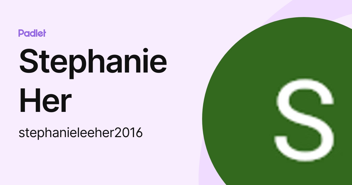 Stephanie Her (stephanieleeher2016) profile | Padlet