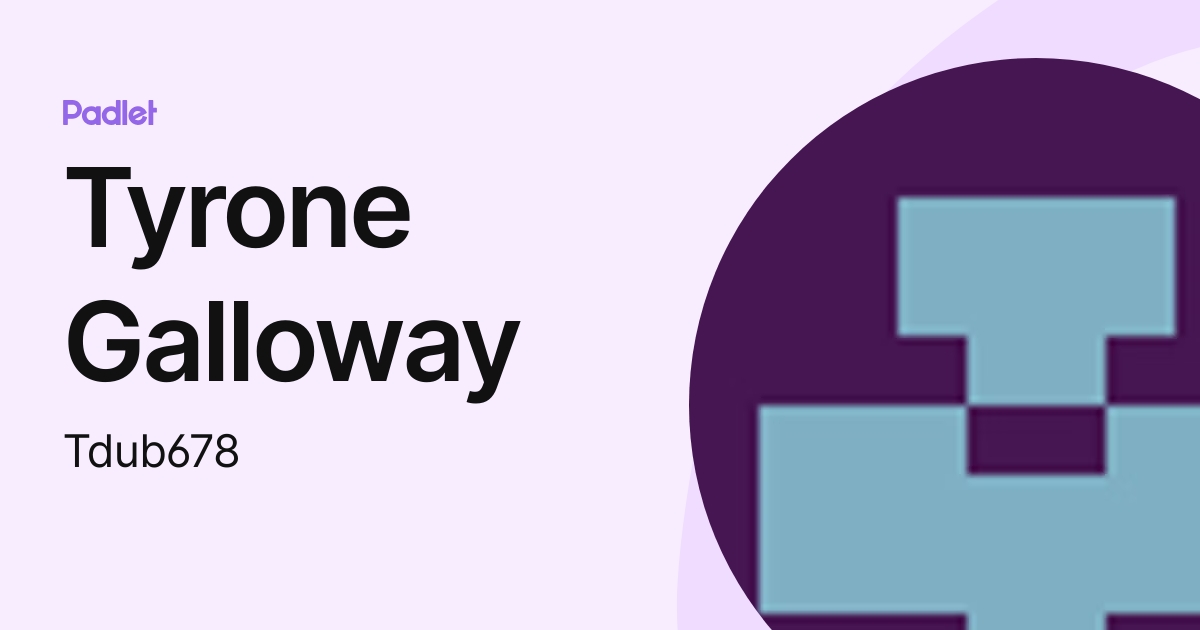 Tyrone Galloway (Tdub678) profile | Padlet