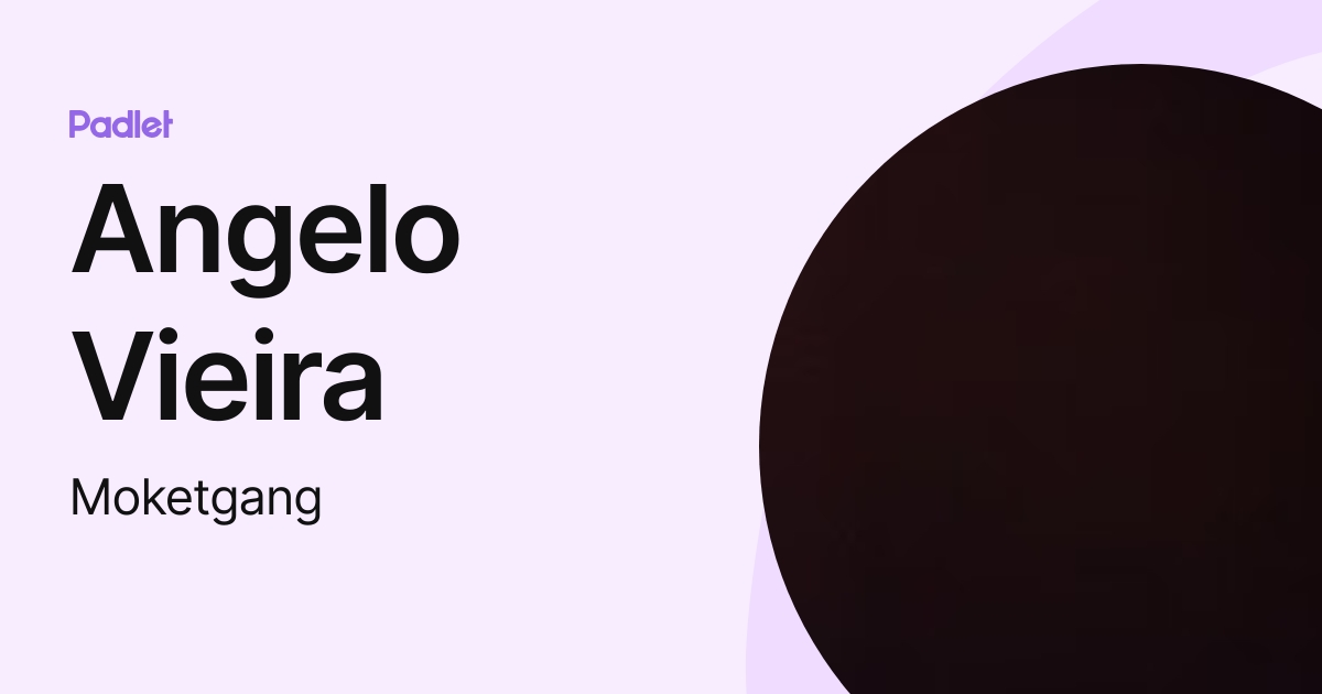 Angelo Vieira (Moketgang) profile | Padlet