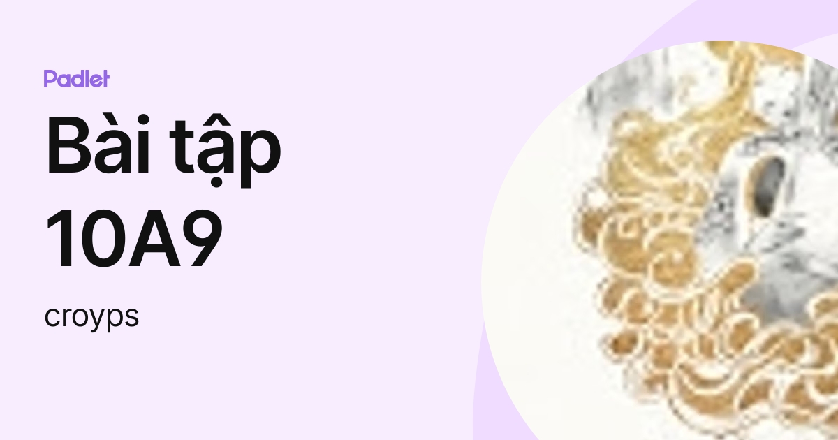 Bài tập 10A9 (croyps) profile | Padlet