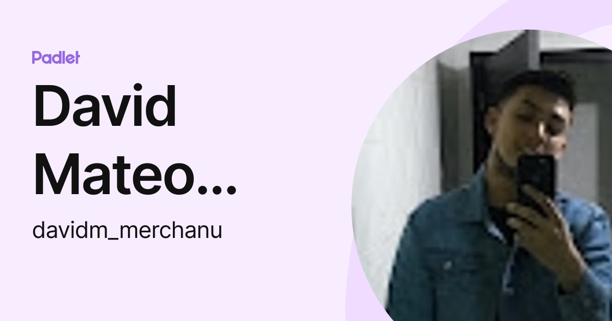 David Mateo Merchan Univio (davidm_merchanu) profile | Padlet