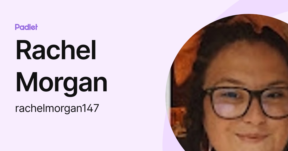 Rachel Morgan (rachelmorgan147) profile | Padlet