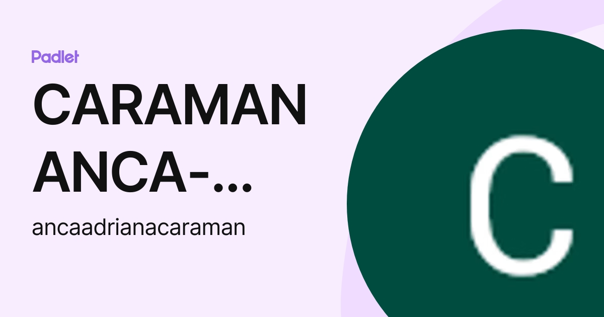 CARAMAN ANCA-ADRIANA (ancaadrianacaraman) profile | Padlet