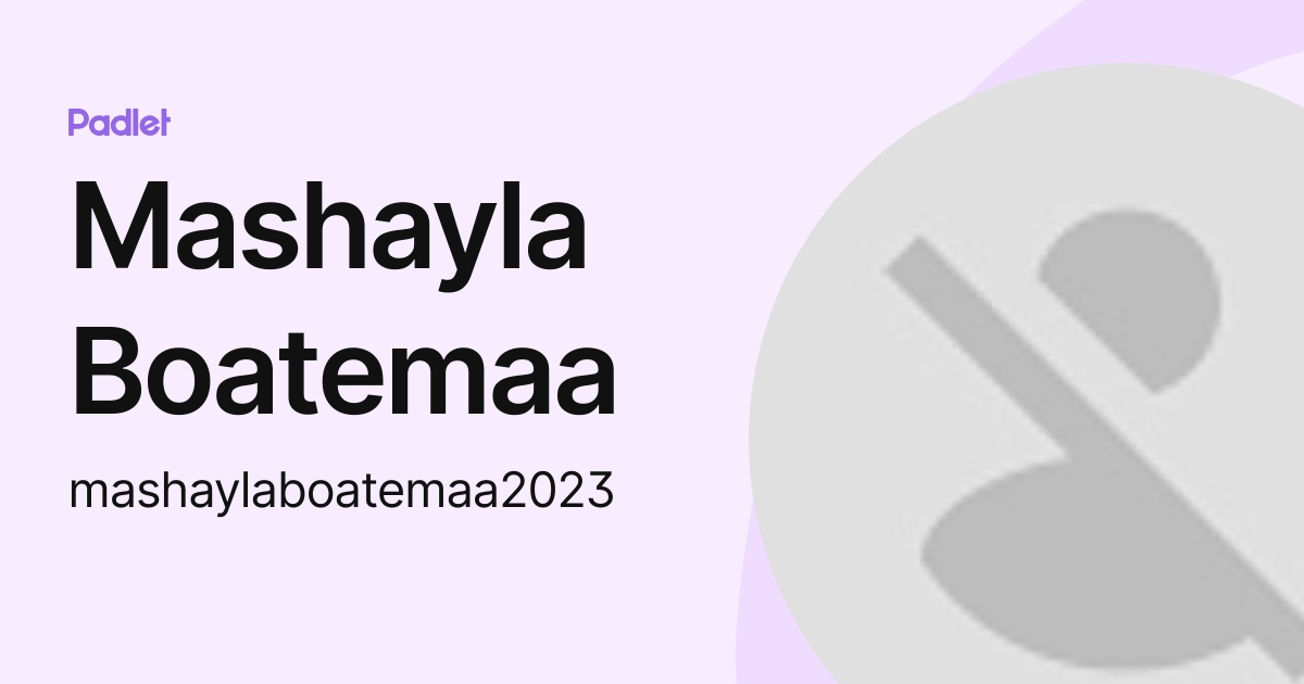 Mashayla Boatemaa (mashaylaboatemaa2023) profile | Padlet