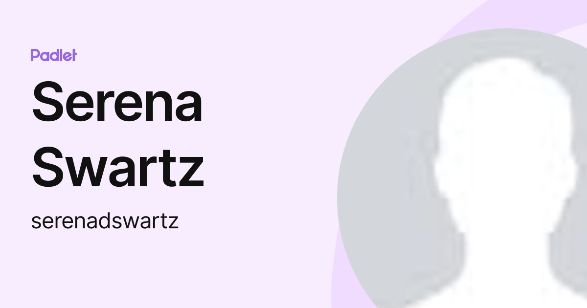 Serena Swartz (serenadswartz) profile | Padlet