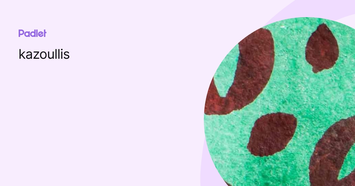 Kazoullis Profile Padlet