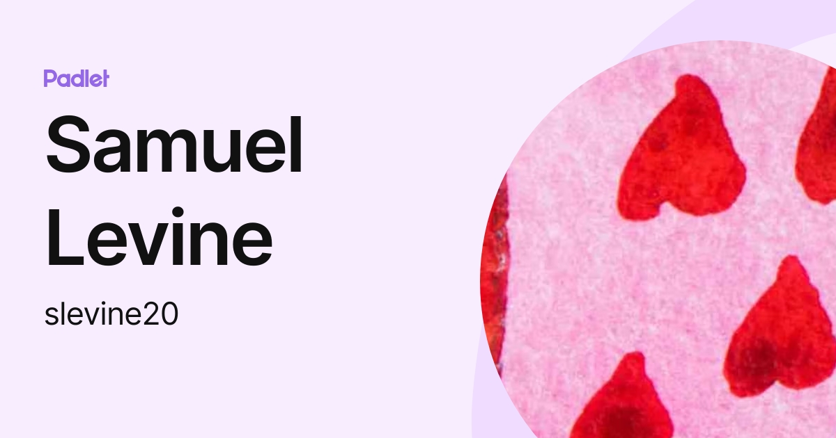 Samuel Levine (slevine20) profile | Padlet