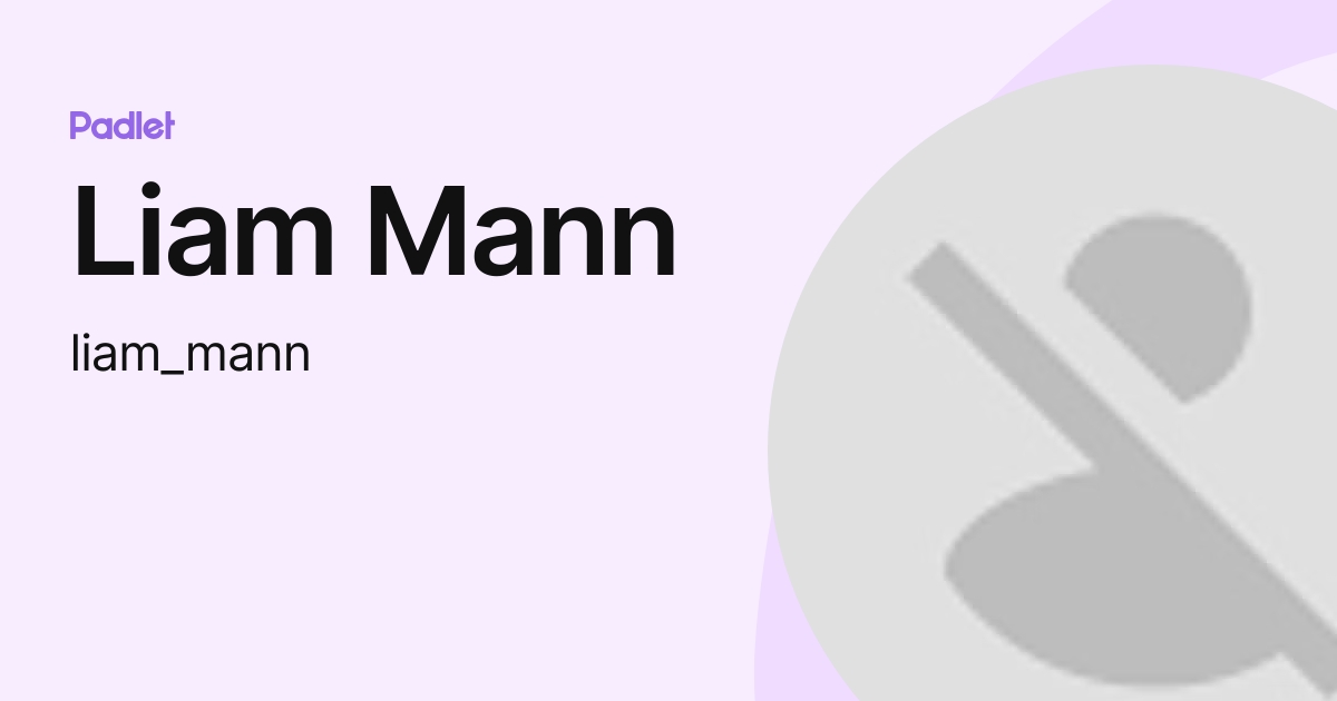 Liam Mann (liam_mann) profile | Padlet
