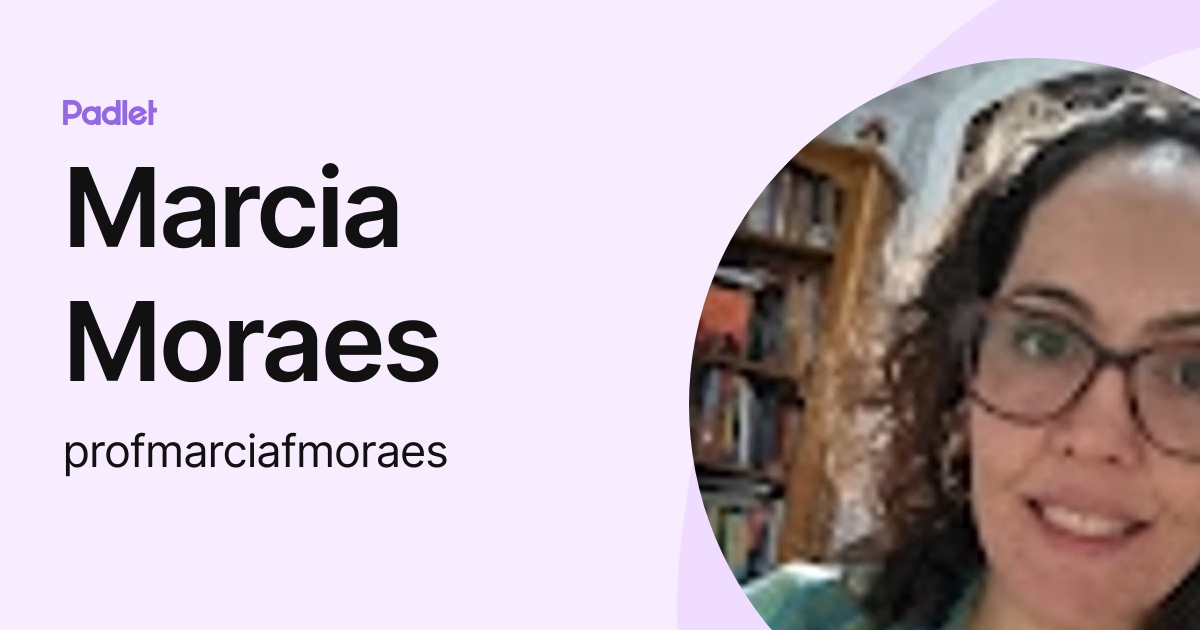 Marcia Moraes (profmarciafmoraes) profile | Padlet