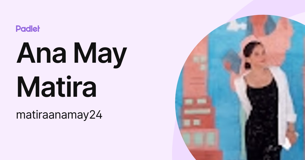 Ana May Matira (matiraanamay24) profile | Padlet