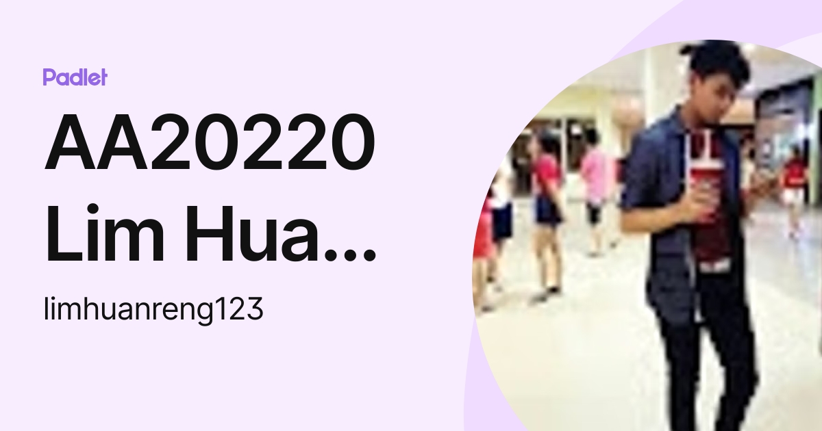 AA20220 Lim Huan Reng (limhuanreng123) profile | Padlet