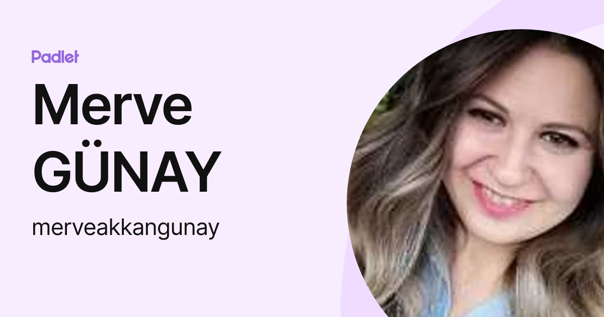 Merve GÜNAY (merveakkangunay) profile | Padlet