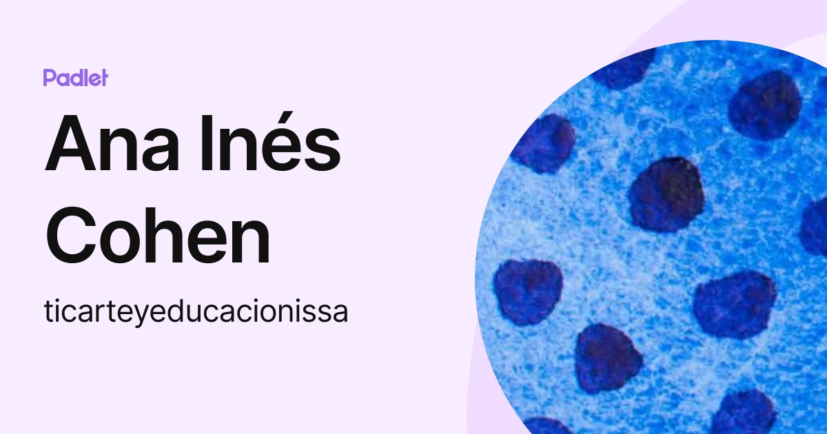 Ana Inés Cohen (ticarteyeducacionissa) profile | Padlet