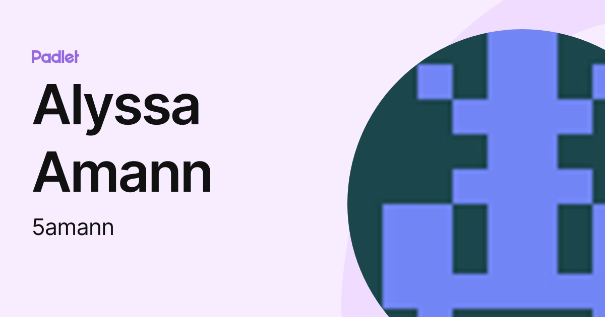 Alyssa Amann (5amann) profile | Padlet