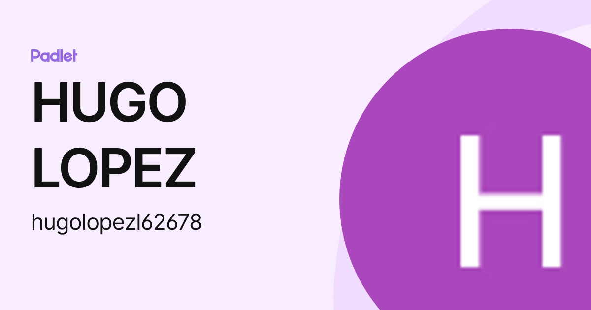 HUGO LOPEZ (hugolopezl62678) profile | Padlet