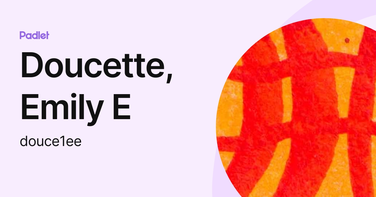 Doucette, Emily E (douce1ee) profile | Padlet