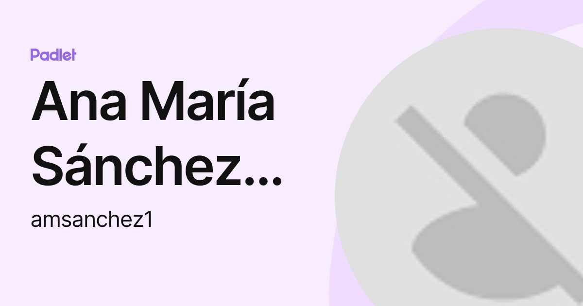 Ana María Sánchez Mora (amsanchez1) profile | Padlet