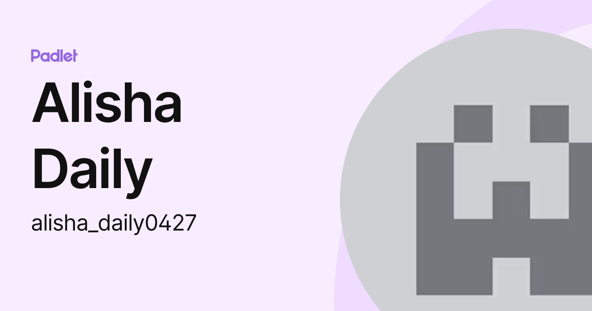 Alisha Daily (alisha_daily0427) profile | Padlet