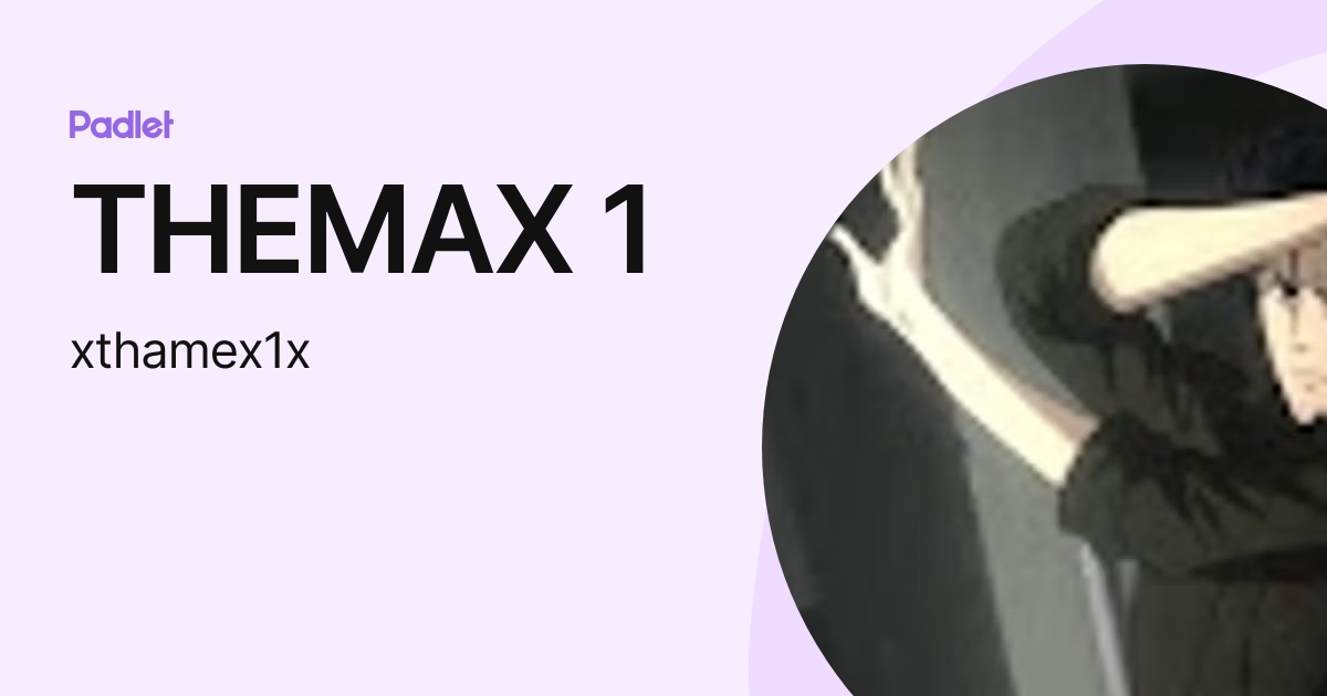 THEMAX 1 (xthamex1x) profile | Padlet