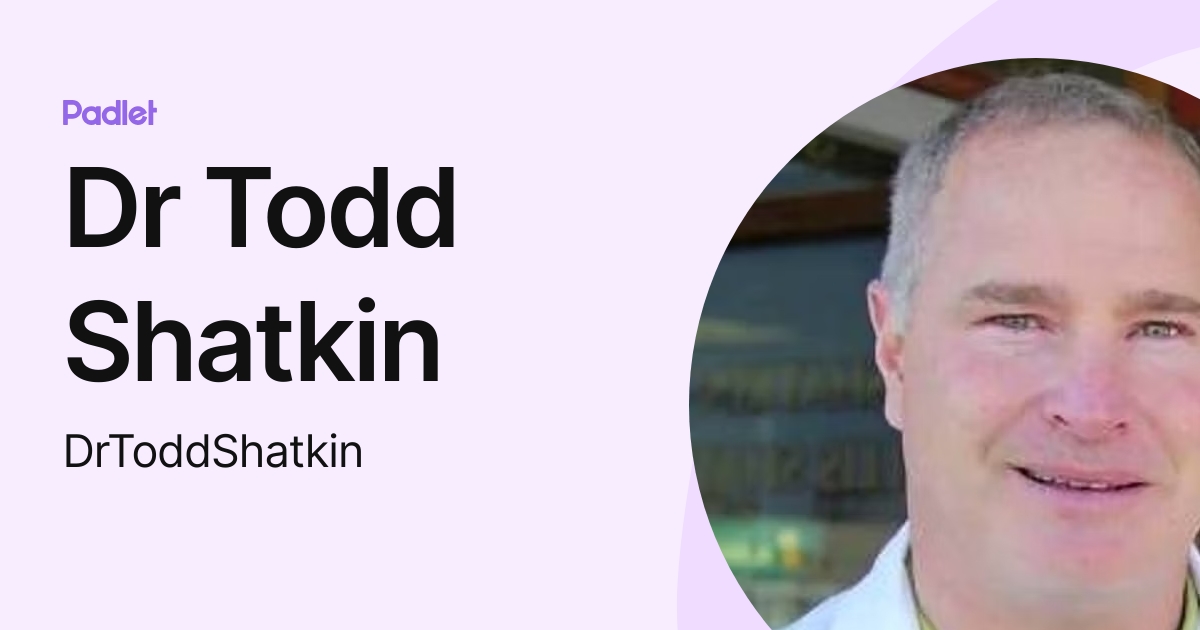 Dr Todd Shatkin (DrToddShatkin) profile | Padlet