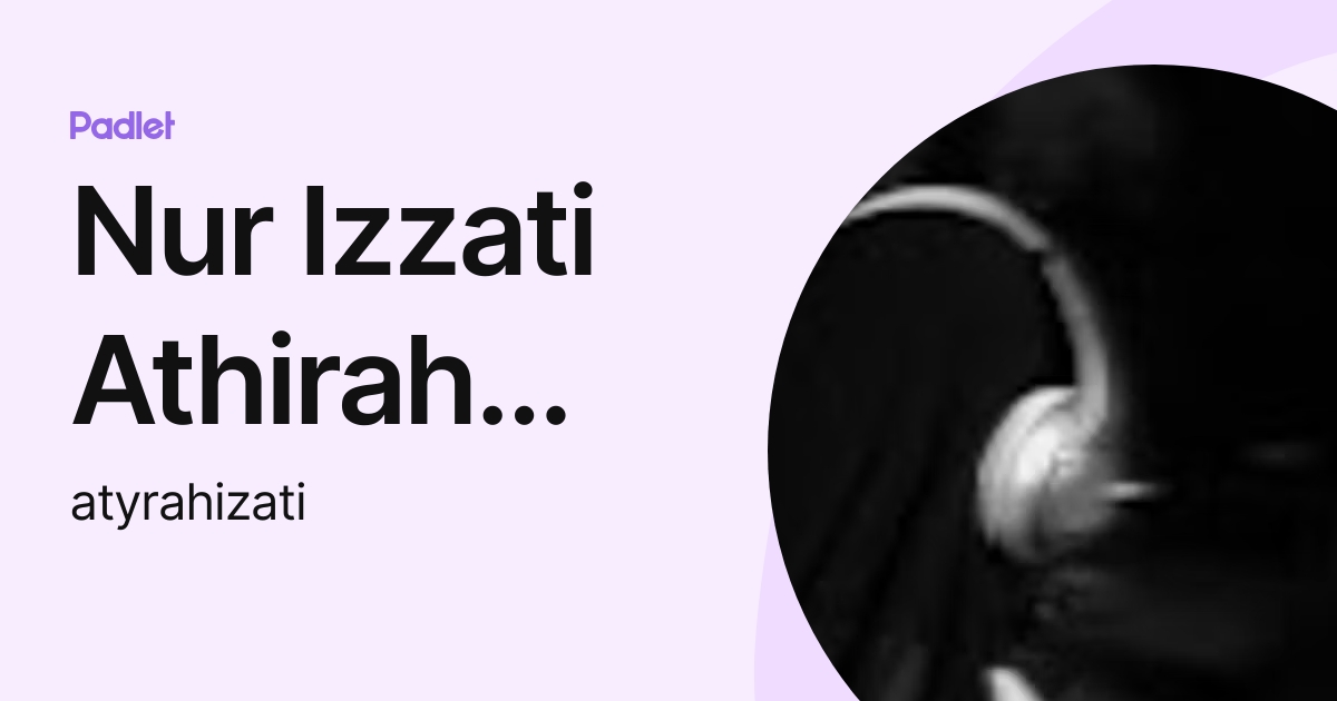 Izzati Athirah (atyrahizati) profile | Padlet
