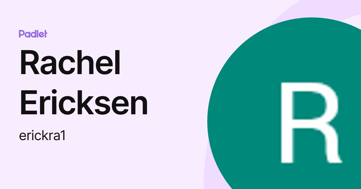 Rachel Ericksen (erickra1) profile | Padlet