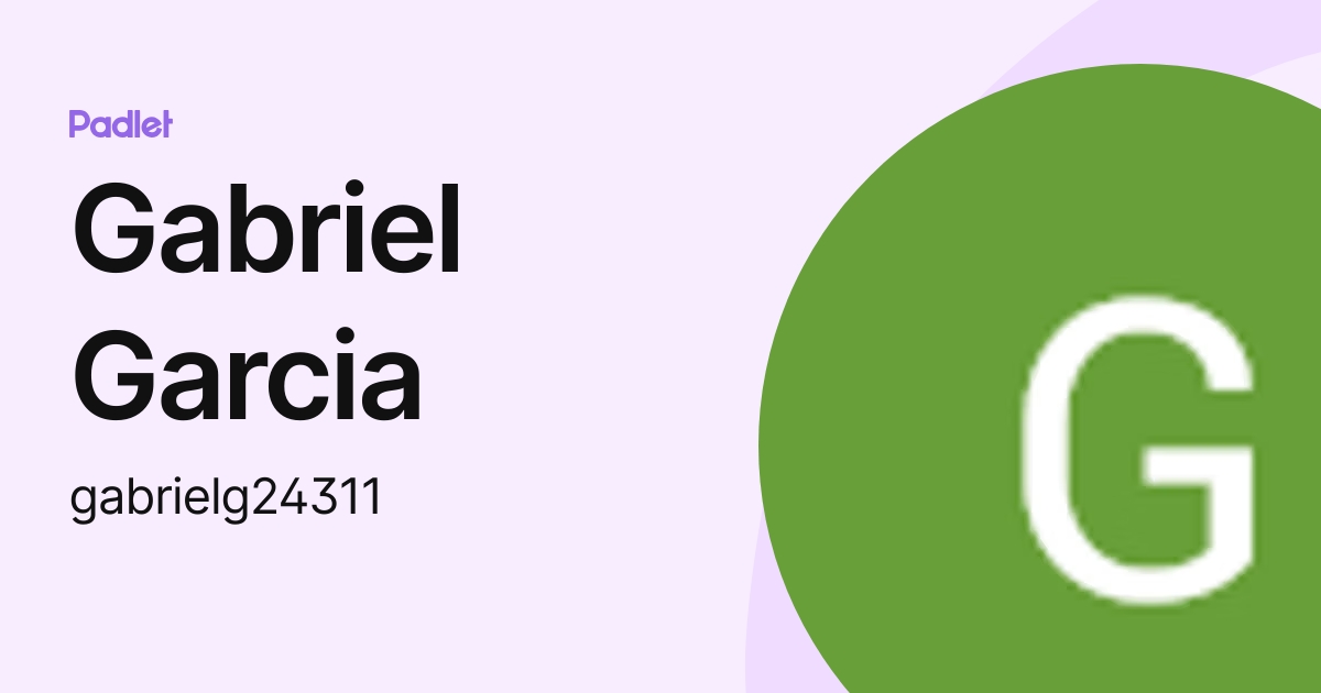 Gabriel Garcia (gabrielg24311) profile | Padlet