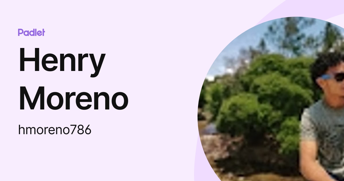 Henry Moreno (hmoreno786) profile | Padlet