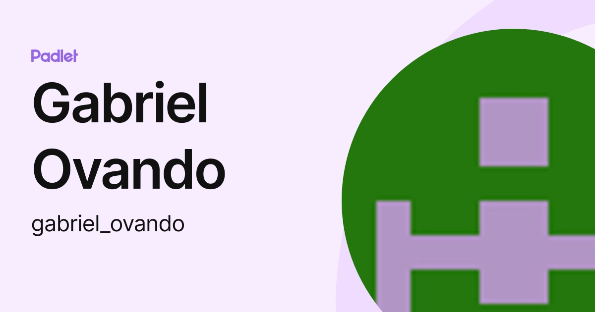 Gabriel Ovando (gabriel_ovando) profile | Padlet