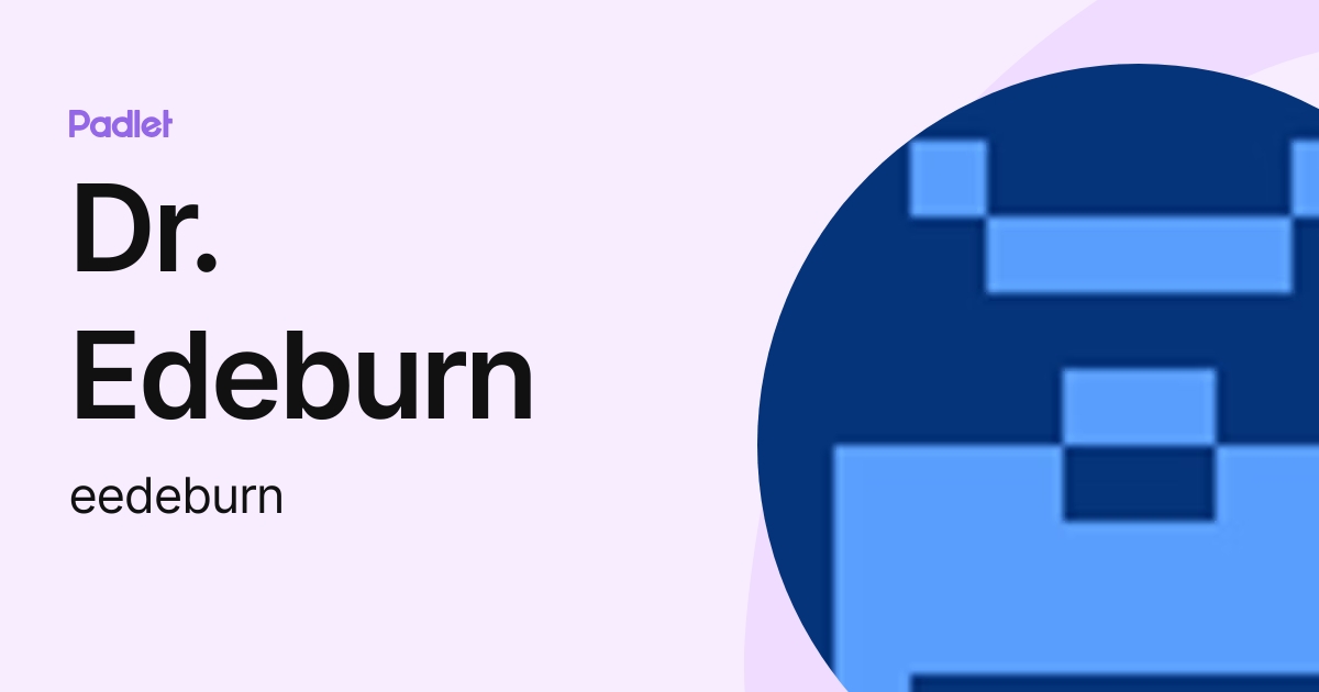 Dr. Edeburn (eedeburn) profile | Padlet