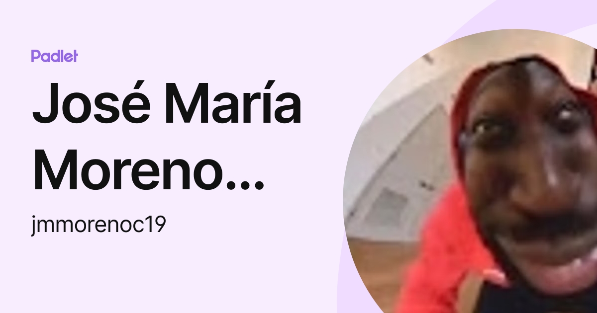 José María Moreno Cobos (jmmorenoc19) profile | Padlet