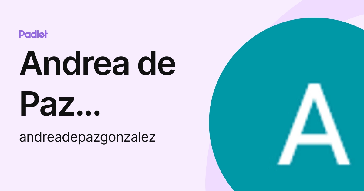 Andrea de Paz González (andreadepazgonzalez) profile | Padlet