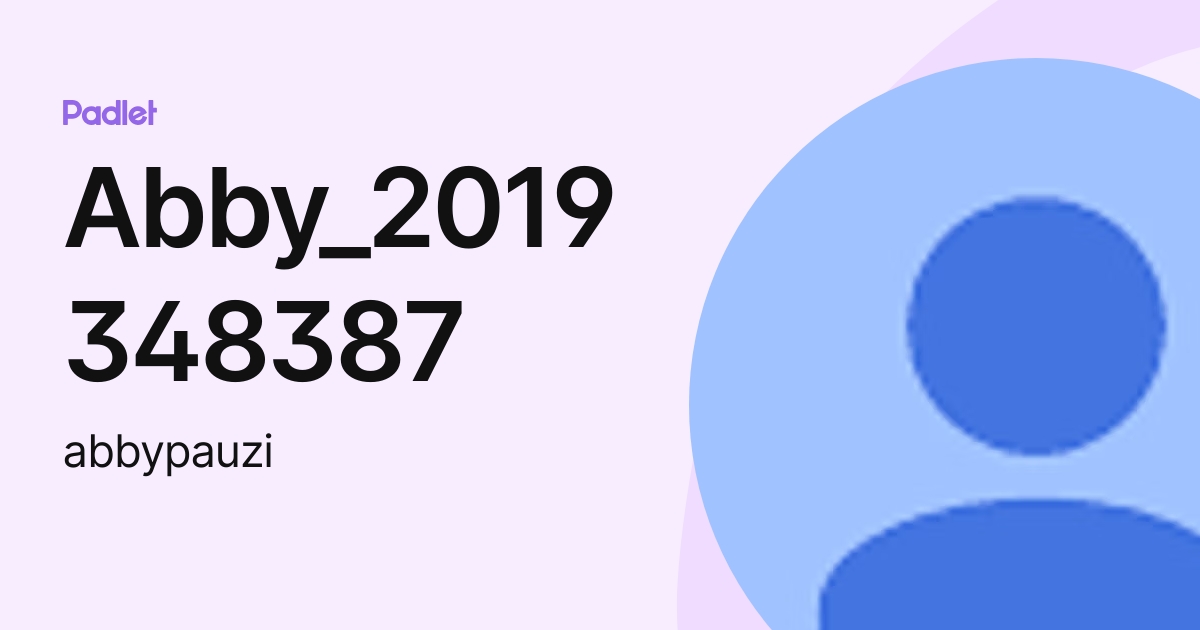 Abby_2019348387 (abbypauzi) profile | Padlet