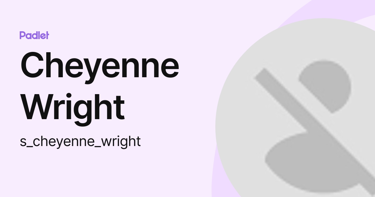 Cheyenne Wright (s_cheyenne_wright) profile | Padlet