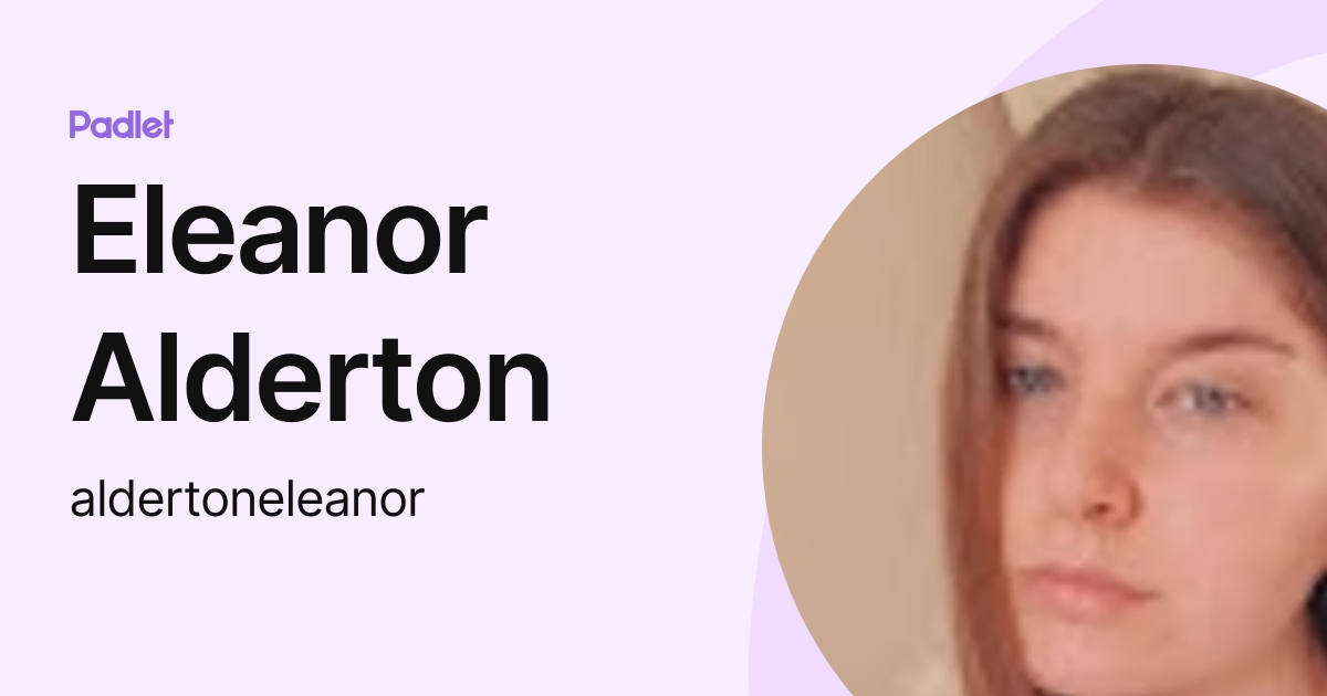 Eleanor Alderton (aldertoneleanor) profile | Padlet