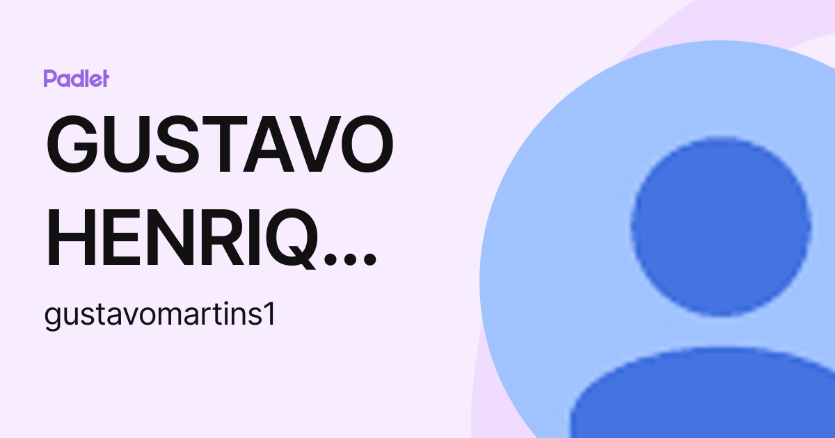GUSTAVO HENRIQUE DE FREITAS MARTINS (gustavomartins1) profile | Padlet