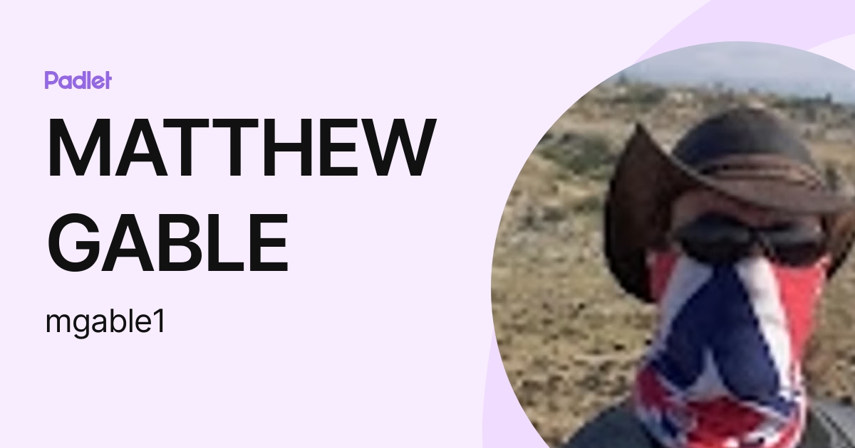 MATTHEW GABLE (mgable1) profile | Padlet