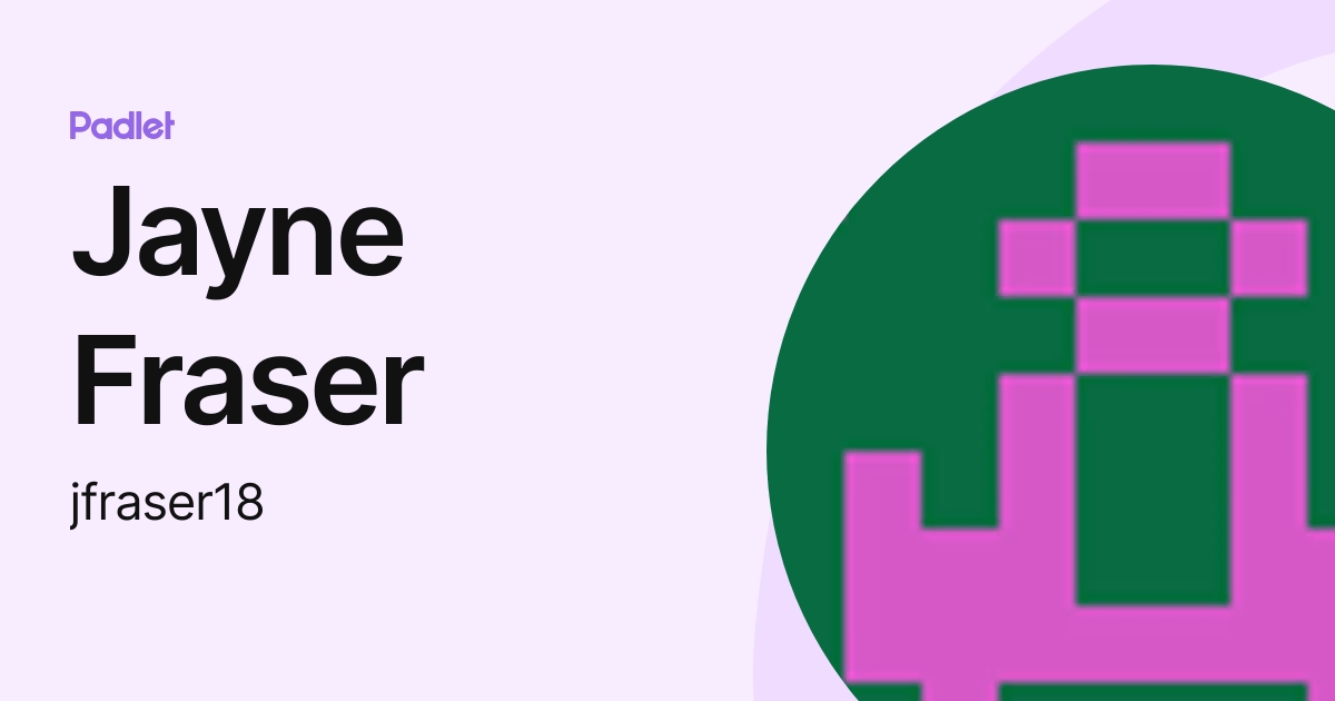 Jayne Fraser (jfraser18) profile | Padlet