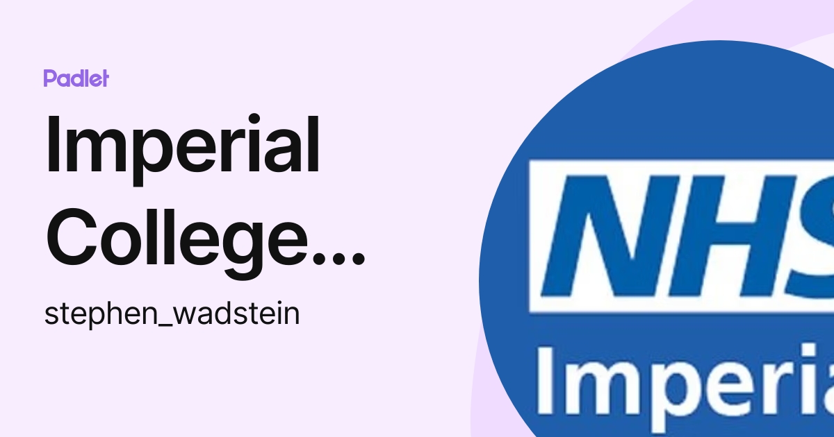 Imperial College Healthcare NHS Trust (stephen_wadstein) profile | Padlet