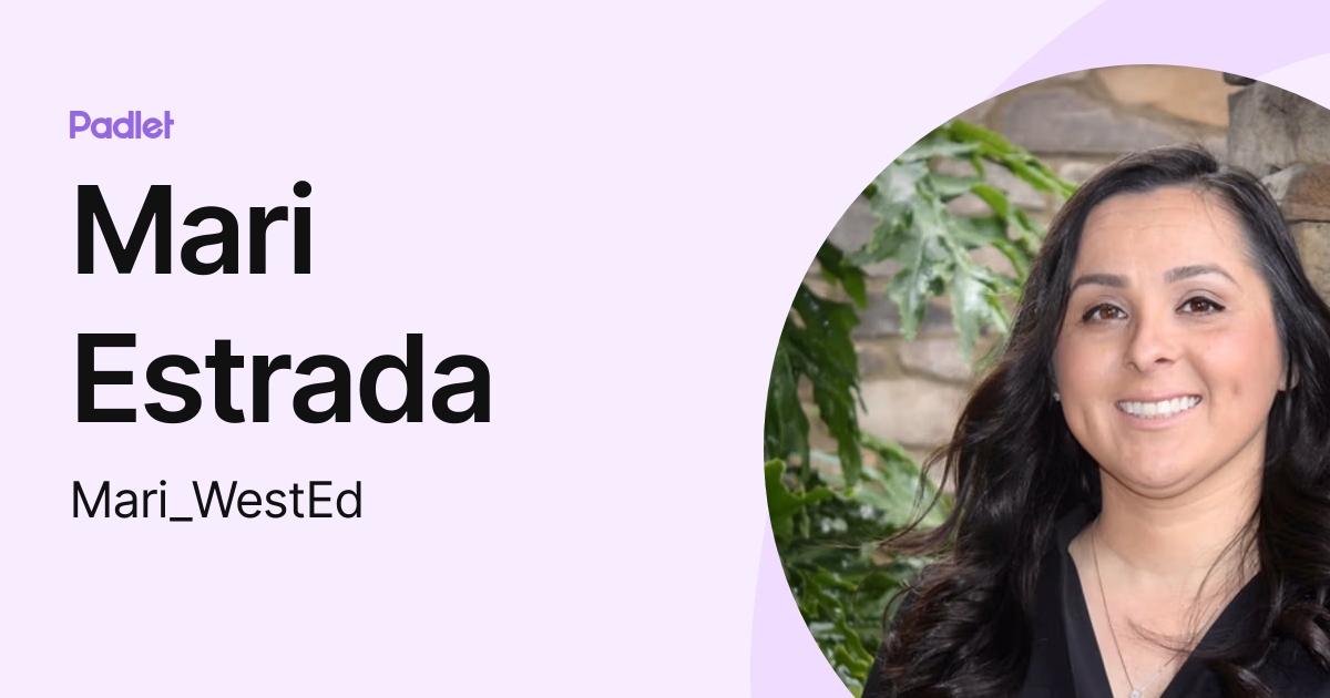 Mari Estrada (Mari_WestEd) profile | Padlet
