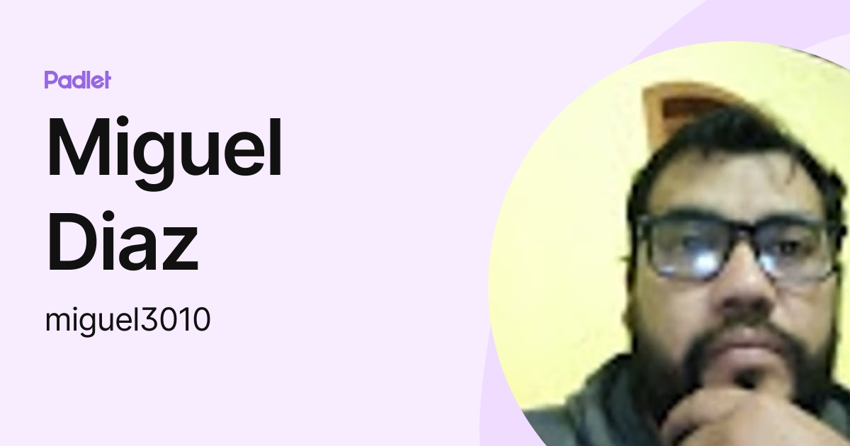 Miguel Diaz (miguel3010) profile | Padlet
