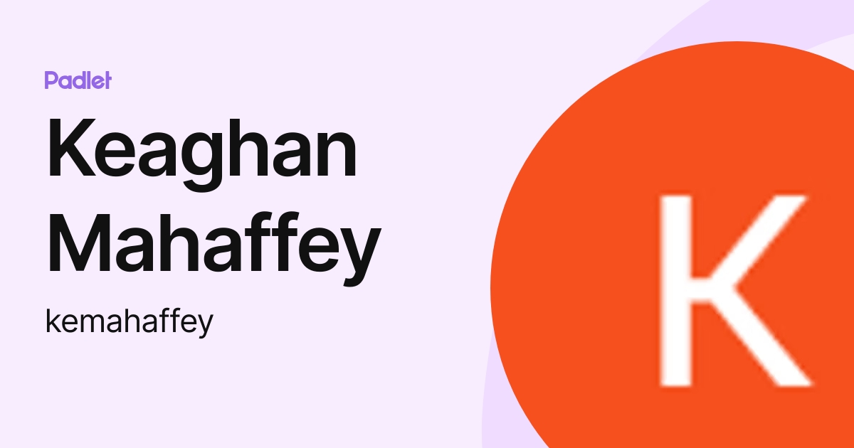 Keaghan Mahaffey (kemahaffey) profile | Padlet