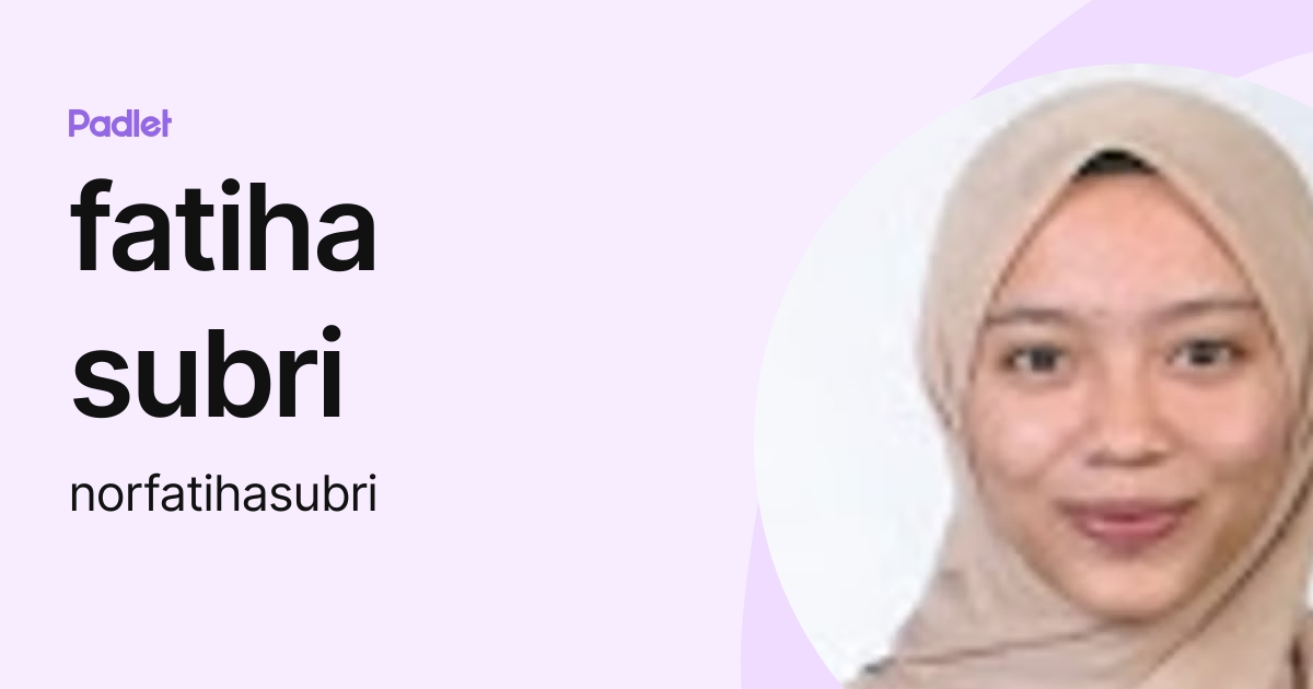 fatiha subri (norfatihasubri) profile | Padlet